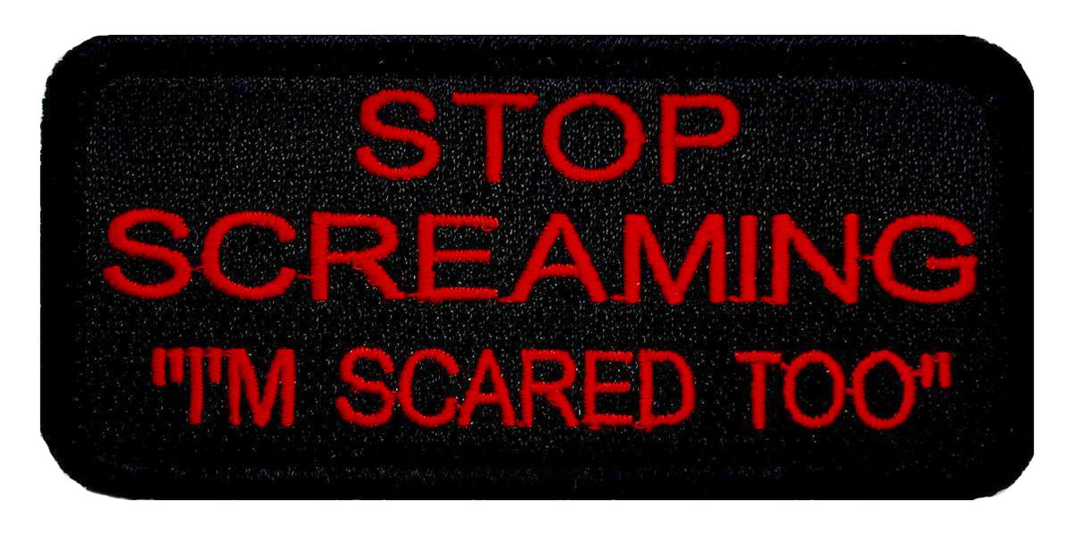 Stop Screaming I'm Scared Too Patch [“Hook Brand” Fastener - 3.5 inch ...